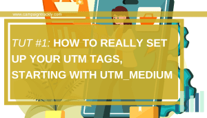 Tut #1: UTM_Medium & How to REALLY Set Up Your UTM Tags | CampaignTrackly